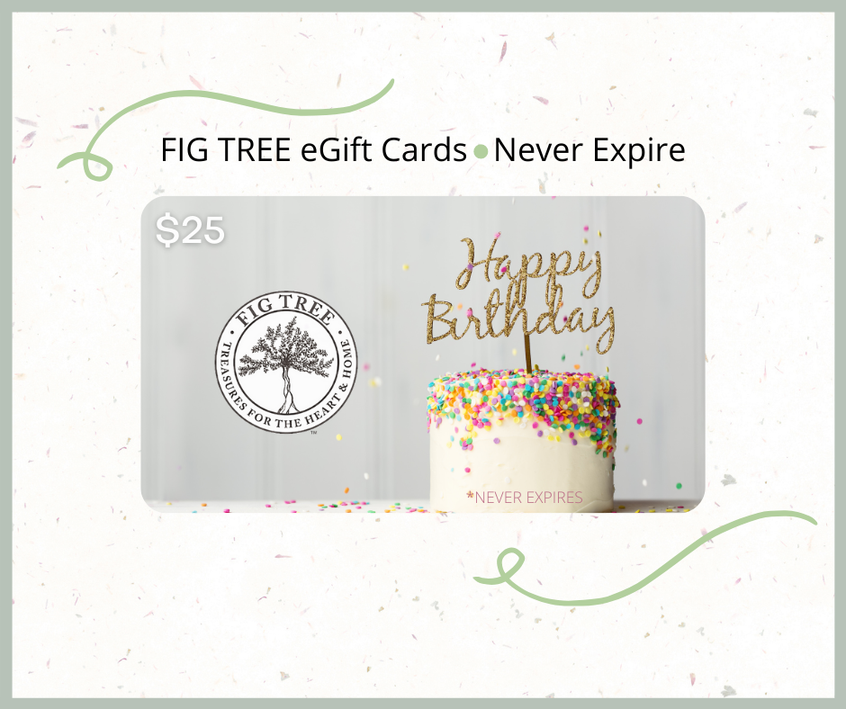eGift Card - Happy Birthday! – FIG TREE + Treasures for the Heart & Home™